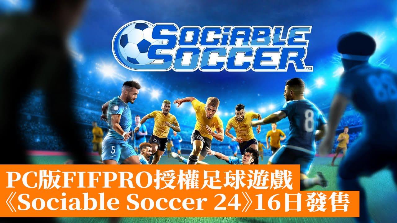 PC版FIFPRO授權足球遊戲《Sociable Soccer 24》16日發售 - 香港手機遊戲網 GameApps.hk